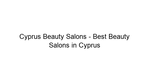 Cyprus Beauty Salons - Best Beauty Salons in Cyprus